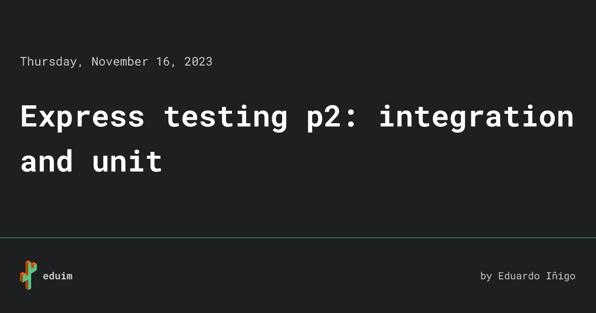 Express testing p2: integration and unit • eduim